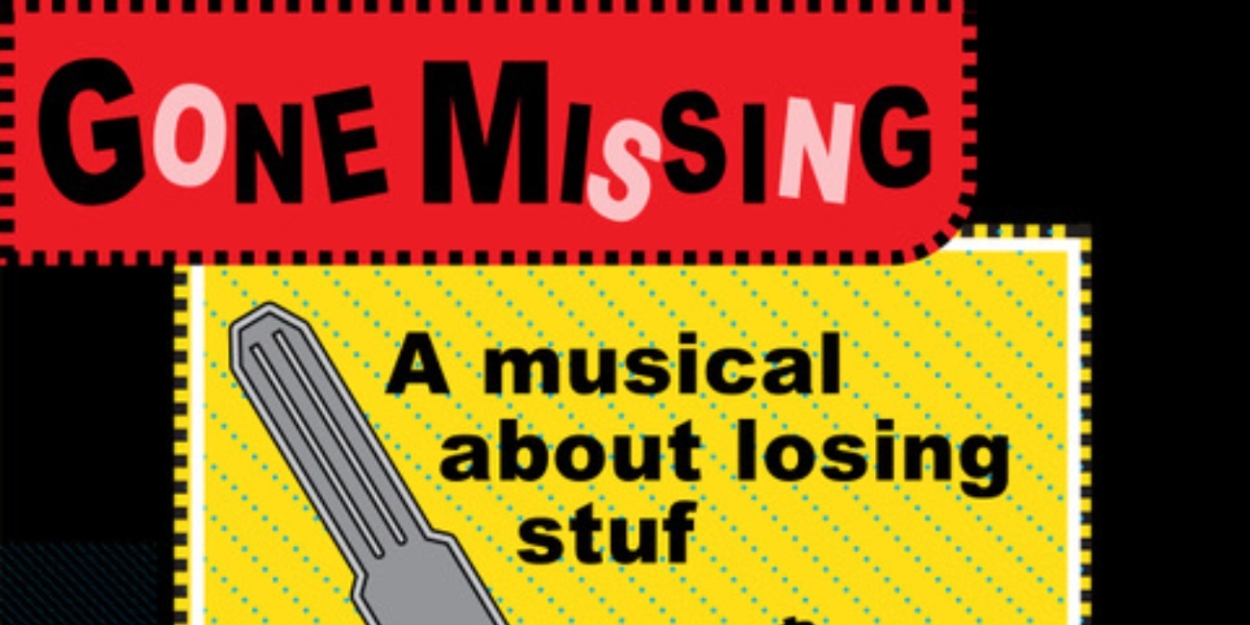 GONE MISSING: A Musical About Losing Stuff Opens at Vivid Stage