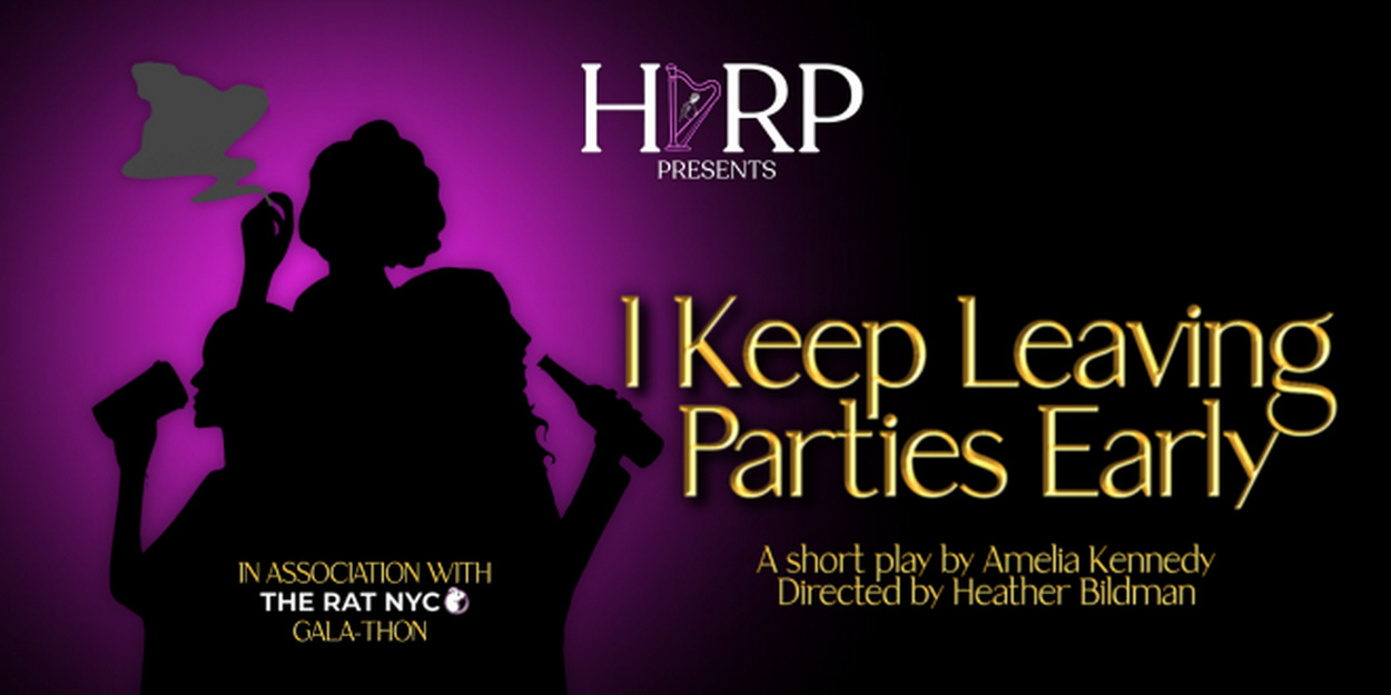 HARP Theatricals to Bring I KEEP LEAVING PARTIES EARLY To The Rat's ...