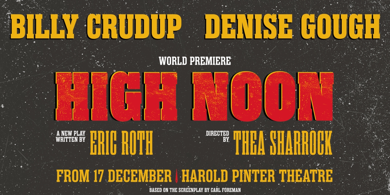 HIGH NOON Starring Billy Crudup and Denise Gough Will Premiere at The ...