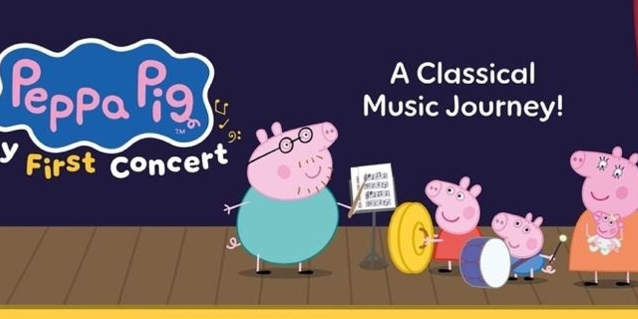 PEPPA PIG: MY FIRST CONCERT To Tour North America With Stop In Folsom