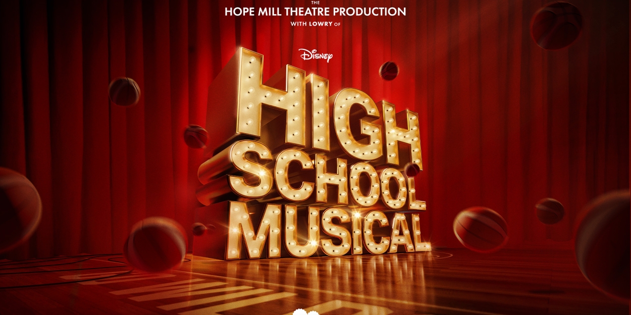 Hope Mill Theatre and Lowry Will Produce Disney's HIGH SCHOOL MUSICAL ...