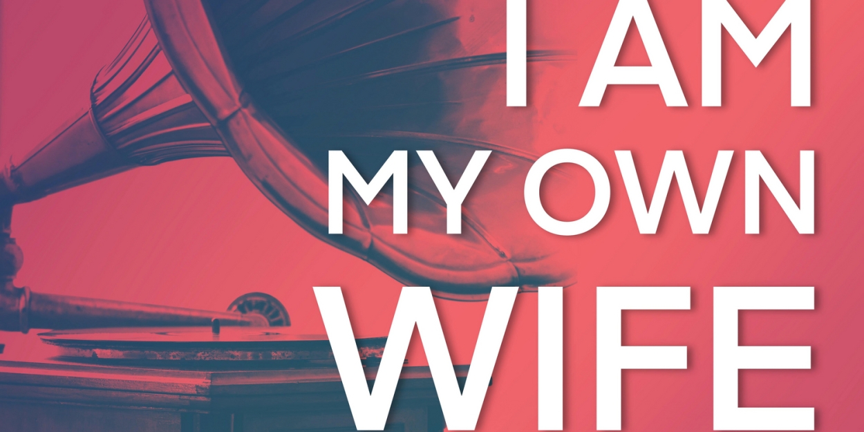I AM MY OWN WIFE Comes to Stageworks Theatre Next Month