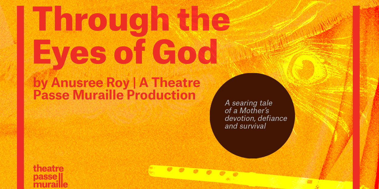 Interview: Anusree Roy of THROUGH THE EYES OF GOD at Theatre Passe Muraille