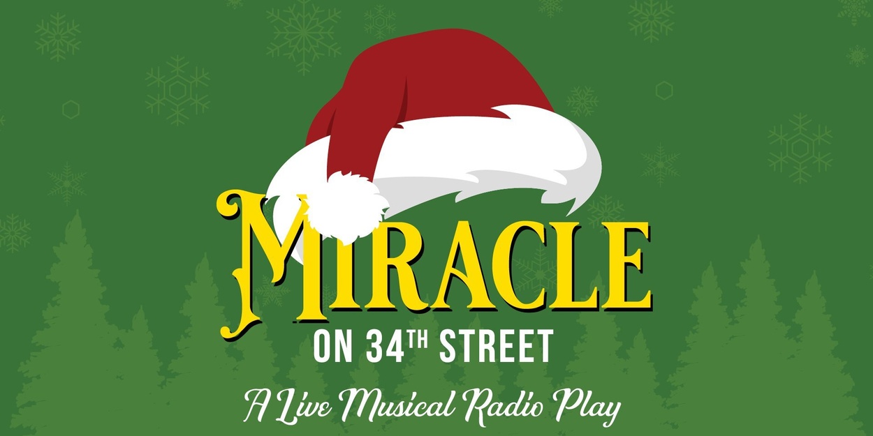 MIRACLE ON 34TH STREET: A LIVE MUSICAL RADIO PLAY Will Come to ...