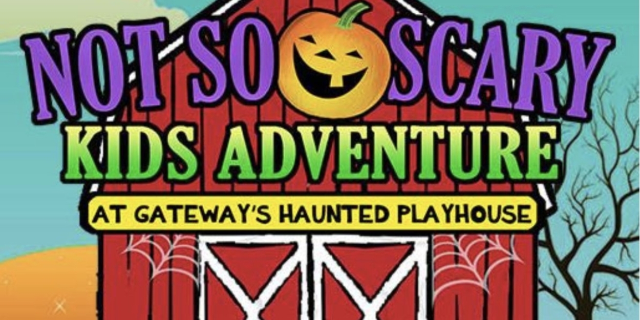 NOT SO SCARY KIDS ADVENTURE to Open at Gateway's Haunted Playhouse
