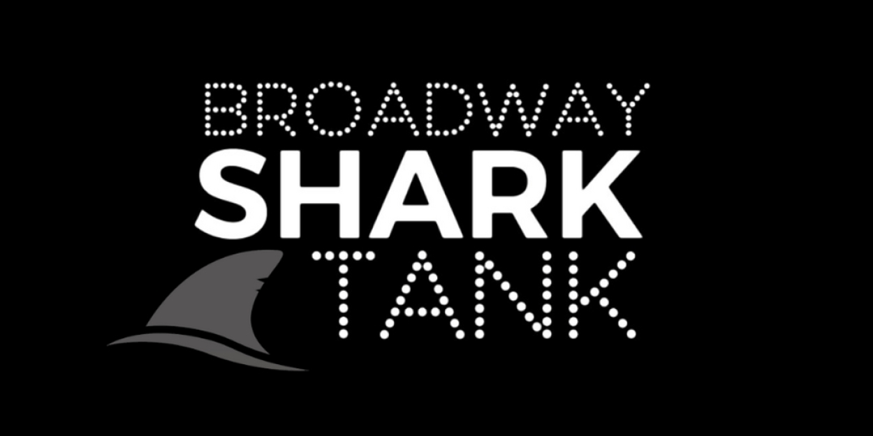 Next Round Of BROADWAY SHARK TANK Now Accepting Submissions From ...