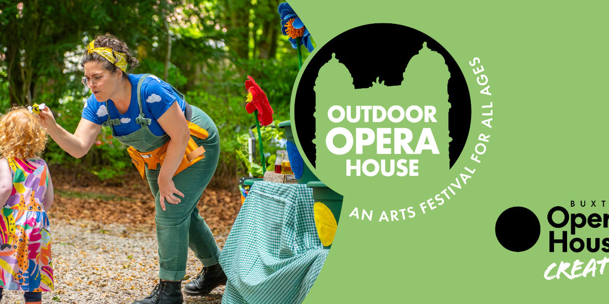 OUTDOOR OPERA HOUSE to Return to Buxton for Four-Day Open-Air Arts Festival