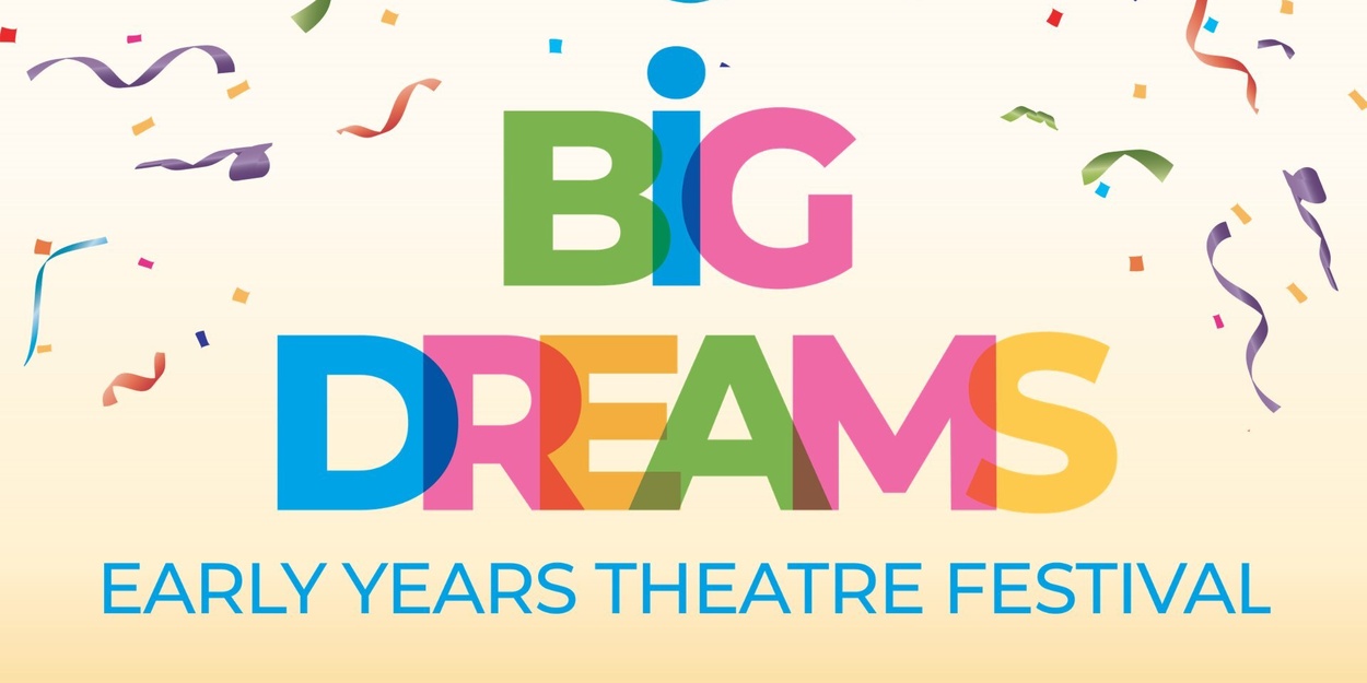 Polka Theatre's BIG DREAMS Early Years Festival Will Return With UK and ...