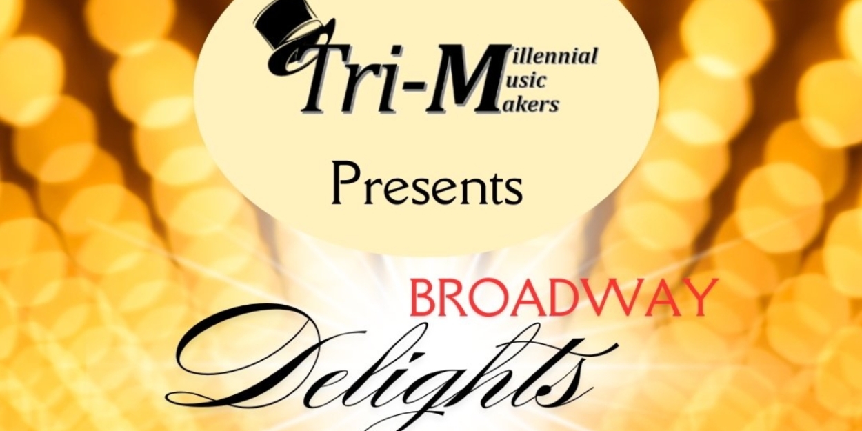 Previews: BROADWAY DELIGHTS at Tri-M Productions