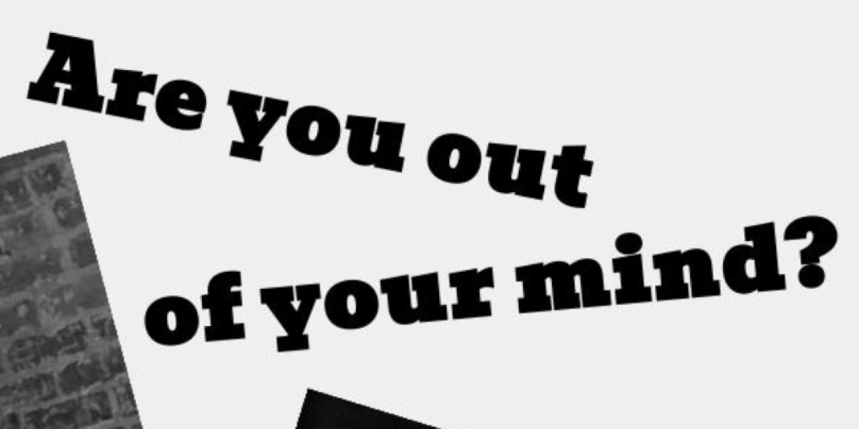 Review: ARE YOU OUT OF YOUR MIND at District Fringe