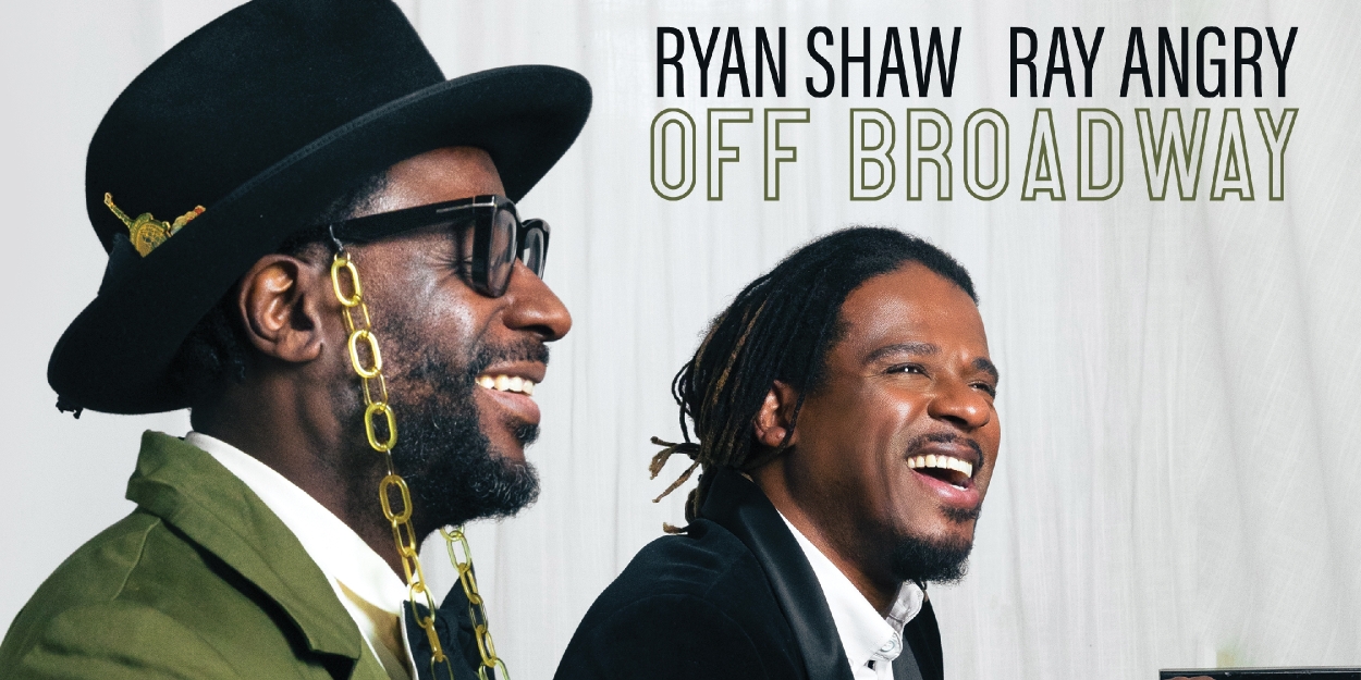 Ryan Shaw and Ray Angry to Release New Album OFF BROADWAY