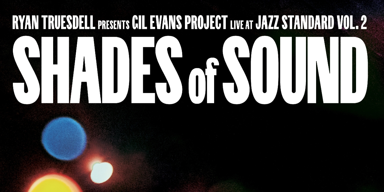 Ryan Truesdell's Gil Evans Project Releases SHADES OF SOUND: Gil Evans ...