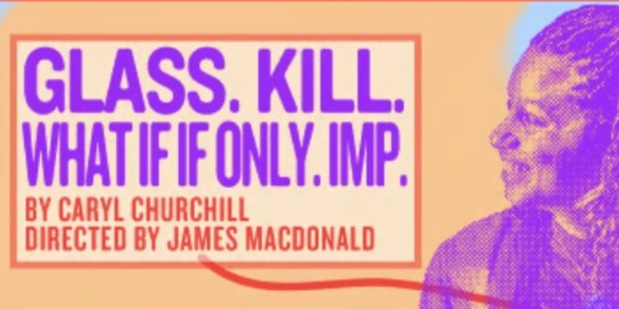 Spotlight: GLASS. KILL. WHAT IF IF ONLY. IMP. at The Public Theater