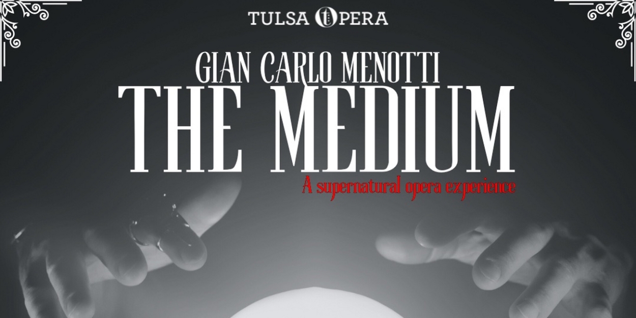 Tulsa Opera to Present Menotti's THE MEDIUM This Month