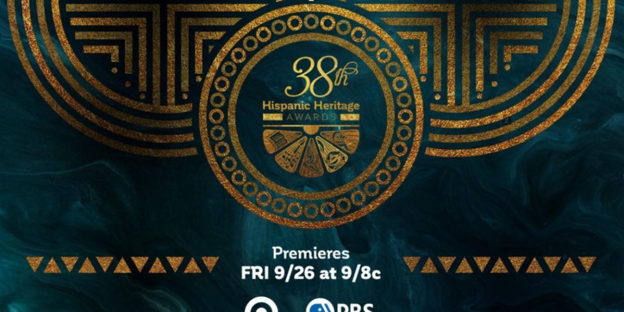 The 38th Hispanic Heritage Awards Set PBS Air Date