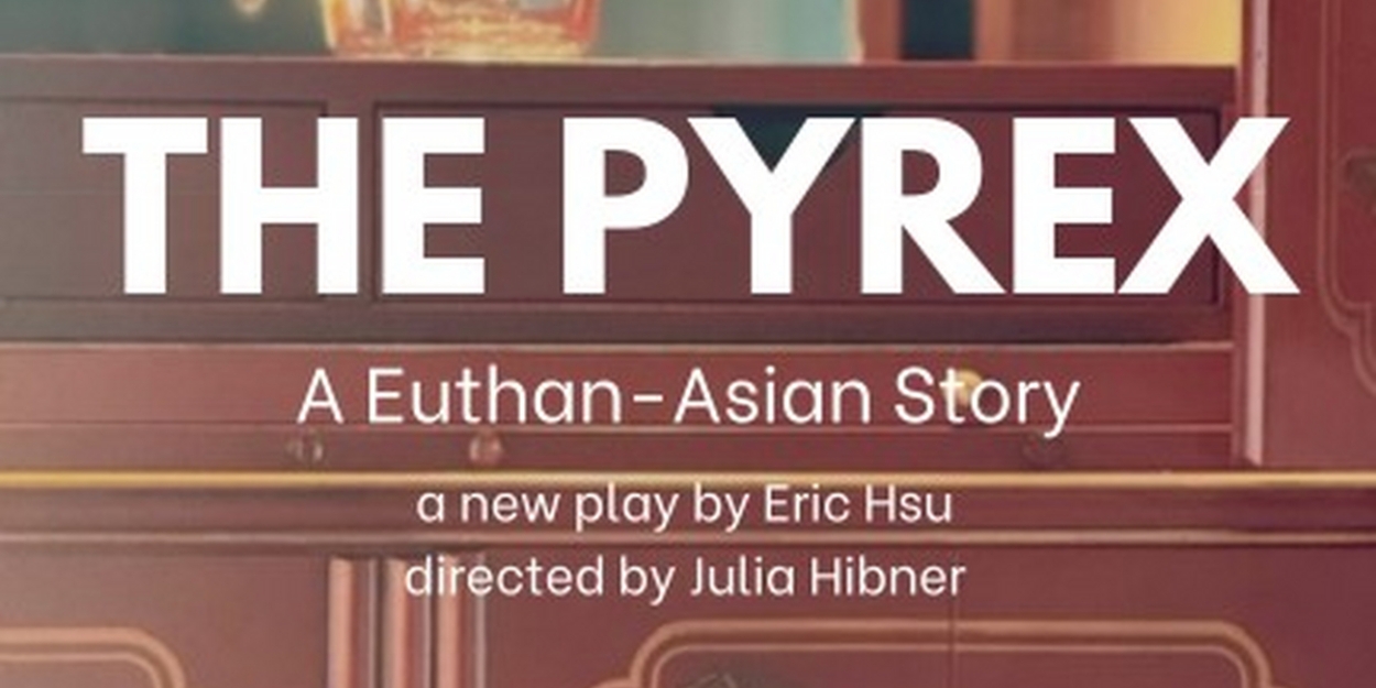 THE PYREX: A EUTHAN-ASIAN STORY Debuts at Hollywood Fringe Festival