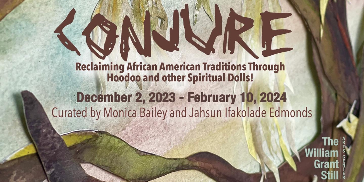 The William Grant Still Arts Center to Present 'Conjure: Reclaiming ...
