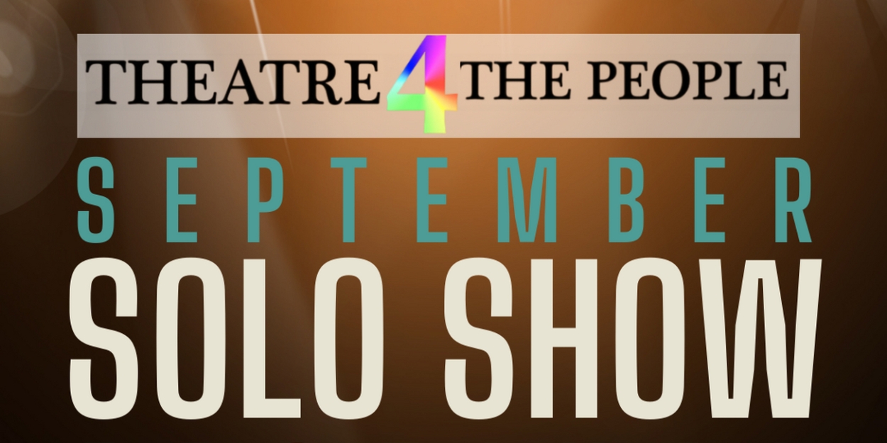 Theatre 4the People to Present Solo Show Festival and One-Act Premiere ...