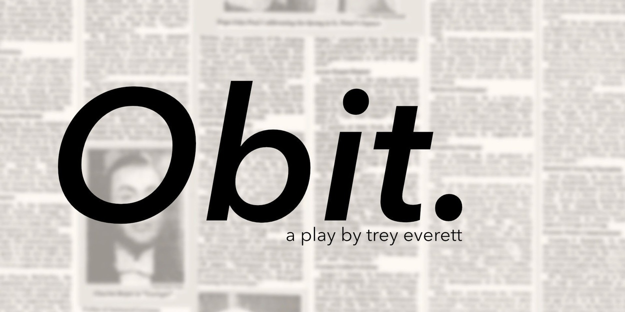 Trey Everett's New Play OBIT. Will Debut Off Off Broadway in May