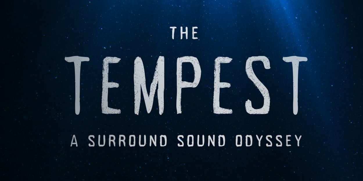 THE TEMPEST: A SURROUND SOUND ODYSSEY Will Be Available to Stream Next ...