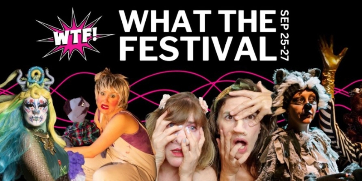 WHAT THE FESTIVAL Unveils Drag, Clown And Puppetry Programming