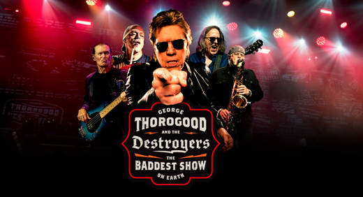 George Thorogood & The Destroyers: The Baddest Show on Earth at Capital ...
